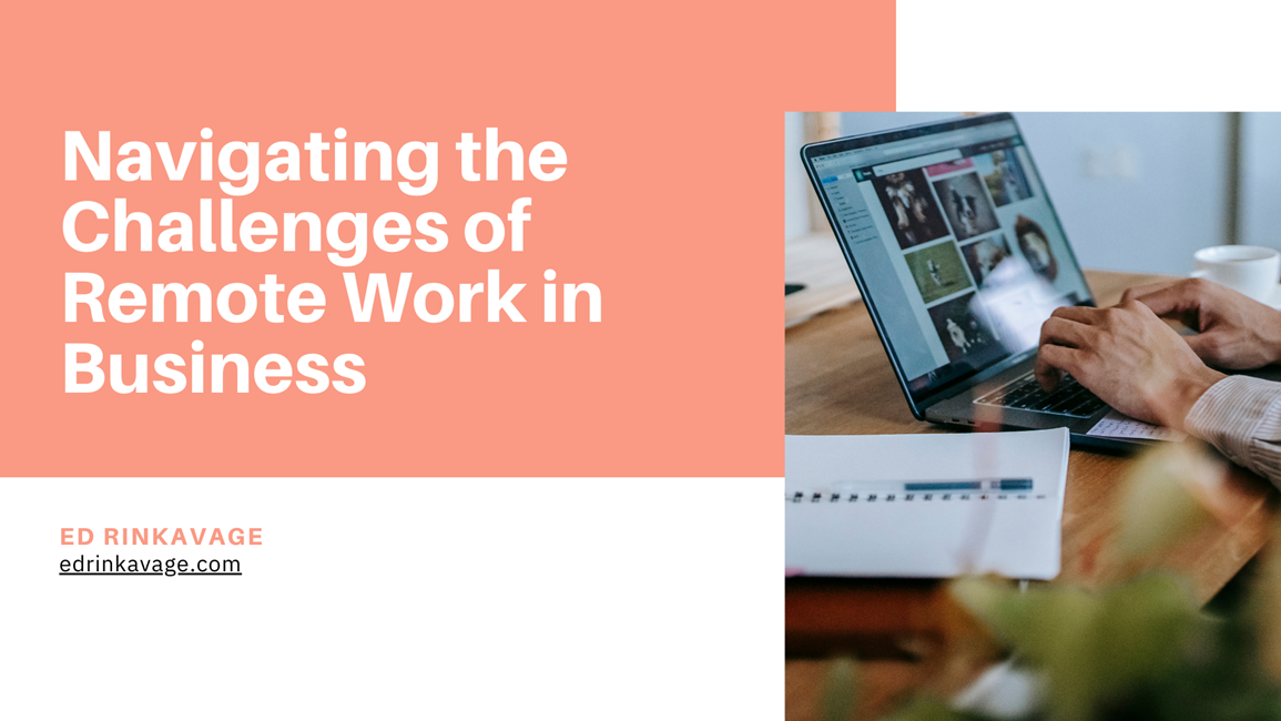 Navigating The Challenges Of Remote Work In Business - Ed Rinkavage ...